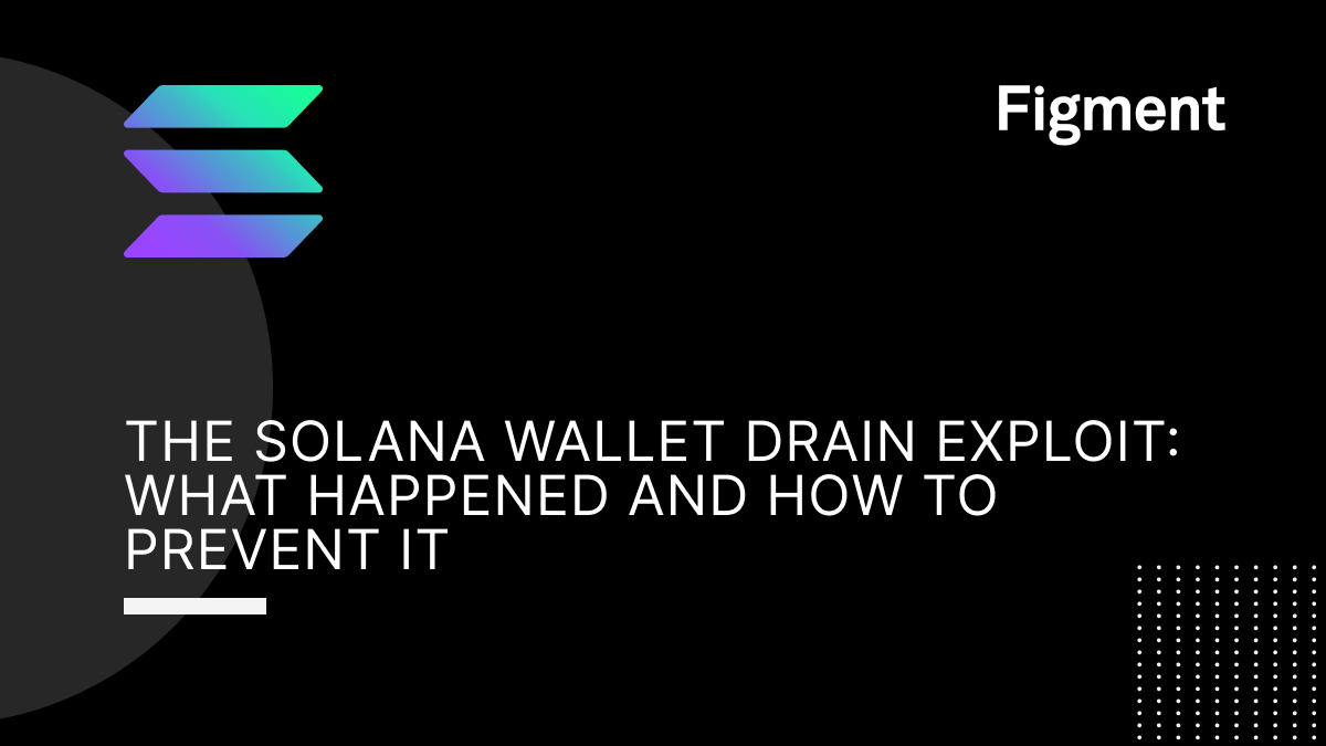 The Solana Wallet Drain Exploit: What Happened and How to Prevent it - Figment
