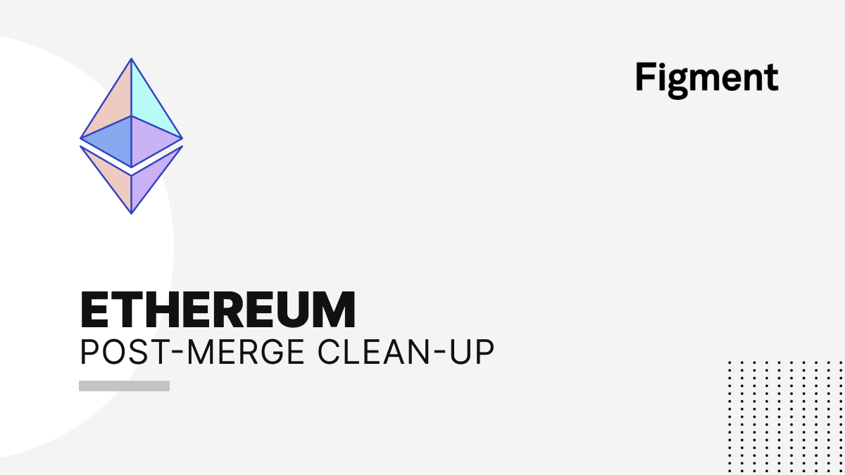 Ethereum: Post-Merge Clean-Up - Figment